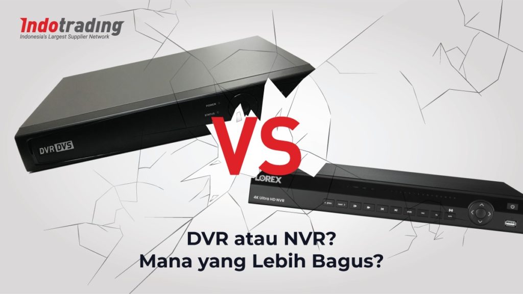 Sering Tertukar, Ini Perbedaan DVR dan NVR yang Perlu Anda Ketahui!